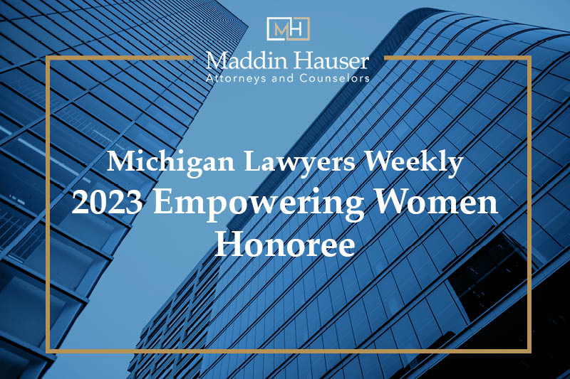 Maddin Hauser Selected for Michigan Lawyers Weekly's Inaugural ... Maddin Hauser Selected for Michigan Lawyers Weekly's Inaugural ...