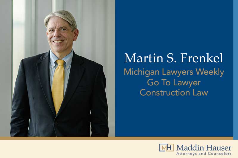 Marty Frenkel Named a "Go To" Lawyer in Construction Law by Michigan ...